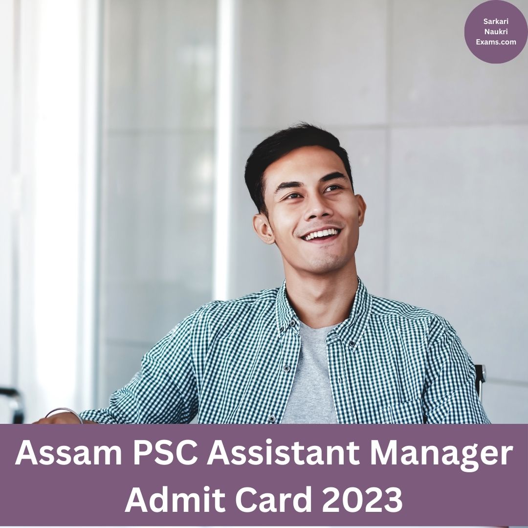 Assam PSC Assistant Manager Admit Card 2023 | Download Link, [Exam Date]